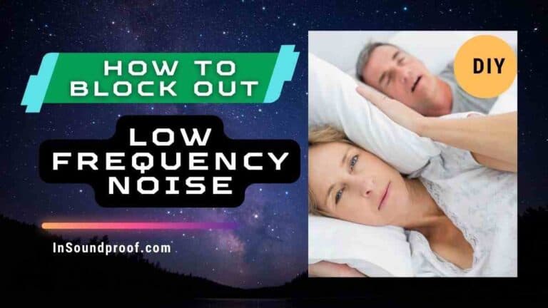 How to Block Out Low Frequency Noise- 13 Best Solutions - In Soundproof
