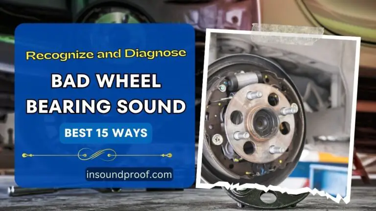 Bad Wheel Bearing Sound: 15 Best Ways to Diagnose - In Soundproof